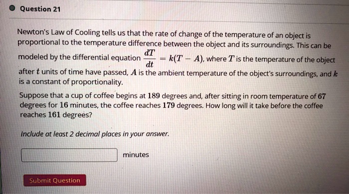SOLVED: Question 21 Newton's Law of Cooling tells us that the rate of ...