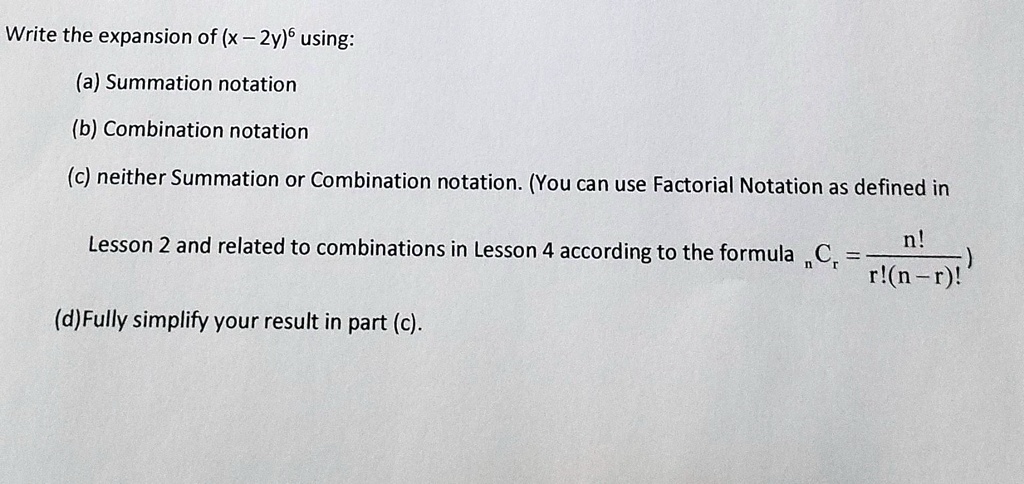 SOLVED: Write the expansion of (x - 2y)^6 using: (a) Summation notation ... SOLVED: Write the expansion of (x - 2y)^6 using: (a) Summation notation ...
