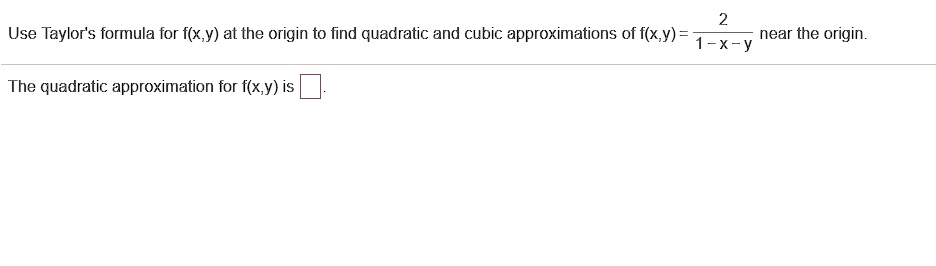 use taylors formula for fxy at the origin to find quadratic and cubic ...