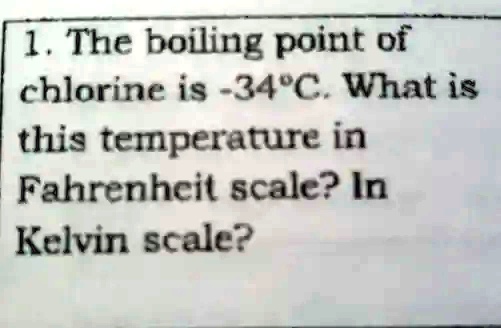 SOLVED: The boiling point of chlorine is -34Â°C. What is this ...