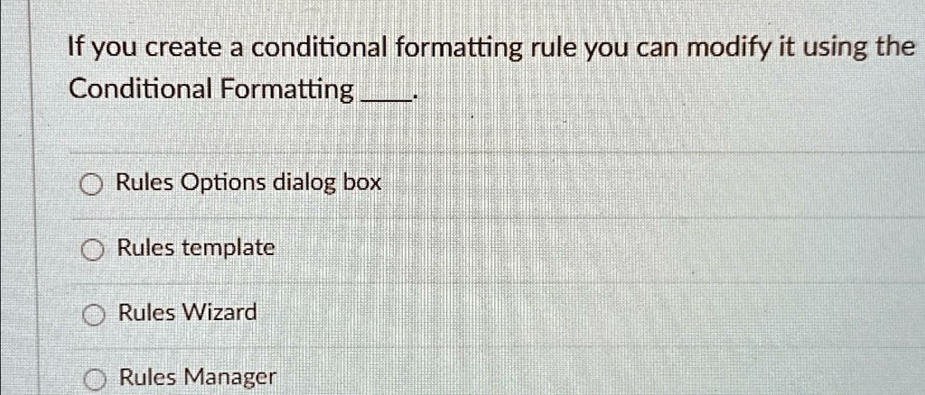 SOLVED: If you create a conditional formatting rule, you can modify it using the Conditional ...