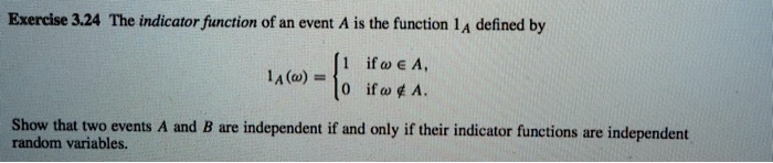 SOLVED: Exercise 3.24 The indicator function of an event A is the function 1A defined by if ...