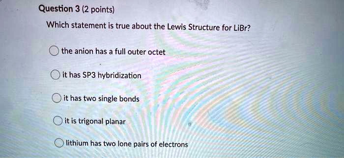 SOLVED: Question 3 (2 points) Which statement is true about the Lewis ...
