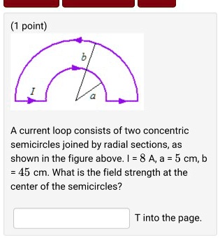 SOLVED: point) current loop consists of two concentric semicircles joined by radial sections; as ...