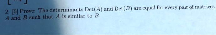 SOLVED: The determinants Det ( AJ and Det( B) are equal for every pair ...