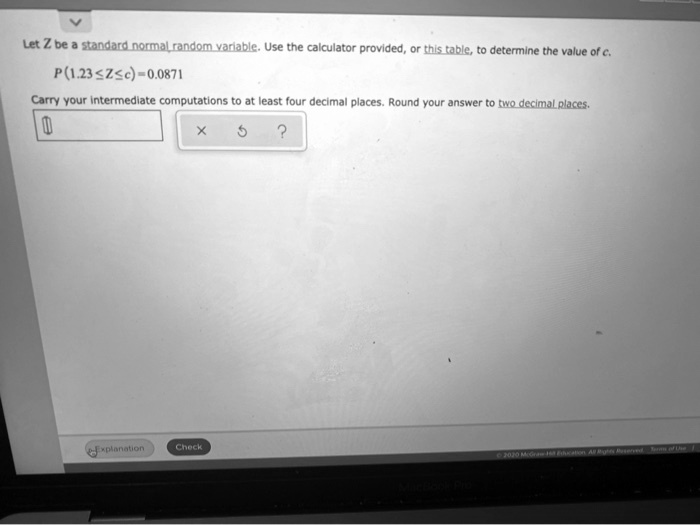 SOLVED: Let Z be a standard normal random variable. Use the calculator provided, or the table ...