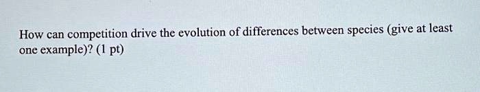 SOLVED: How can competition drive the evolution of differences between ...