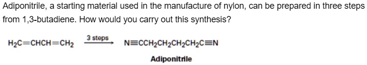 SOLVED: Adiponitrile, starting material used in the manufacture of ...