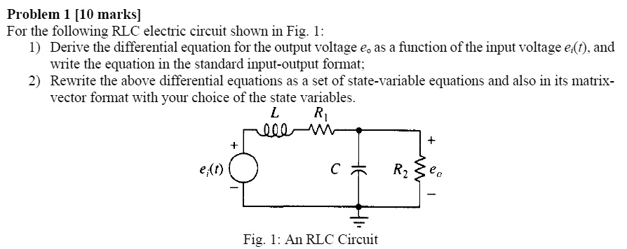 SOLVED: Problem 1 [10 marks] For the following RLC electric circuit shown in Fig 1, derive the ...
