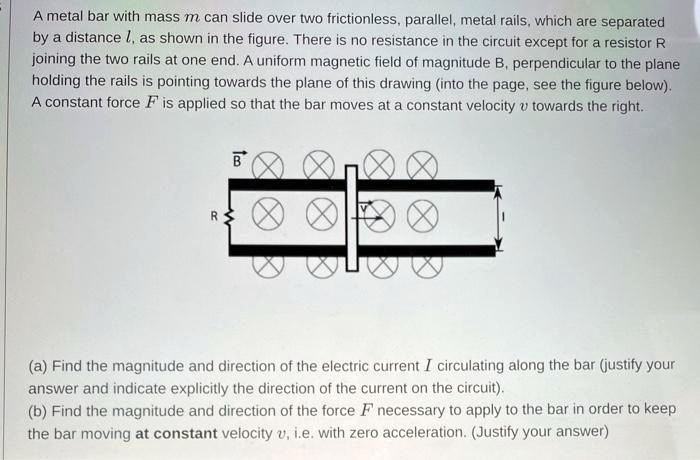 SOLVED: A metal bar with mass m can slide over tWO frictionless, parallel, metal rails, which ...