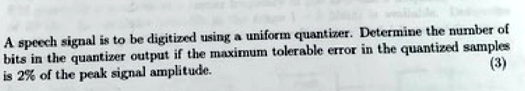 SOLVED: A speech signal is to be digitized using a uniform quantizer. Determine the number of ...