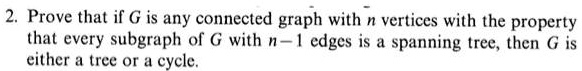 SOLVED: Prove that if G is any connected graph with n vertices with the property that every ...