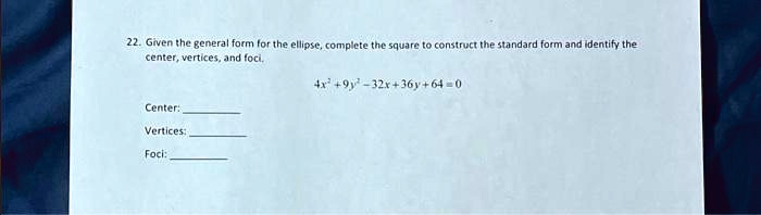 22. Given the general form for the ellipse, complete the square to ...
