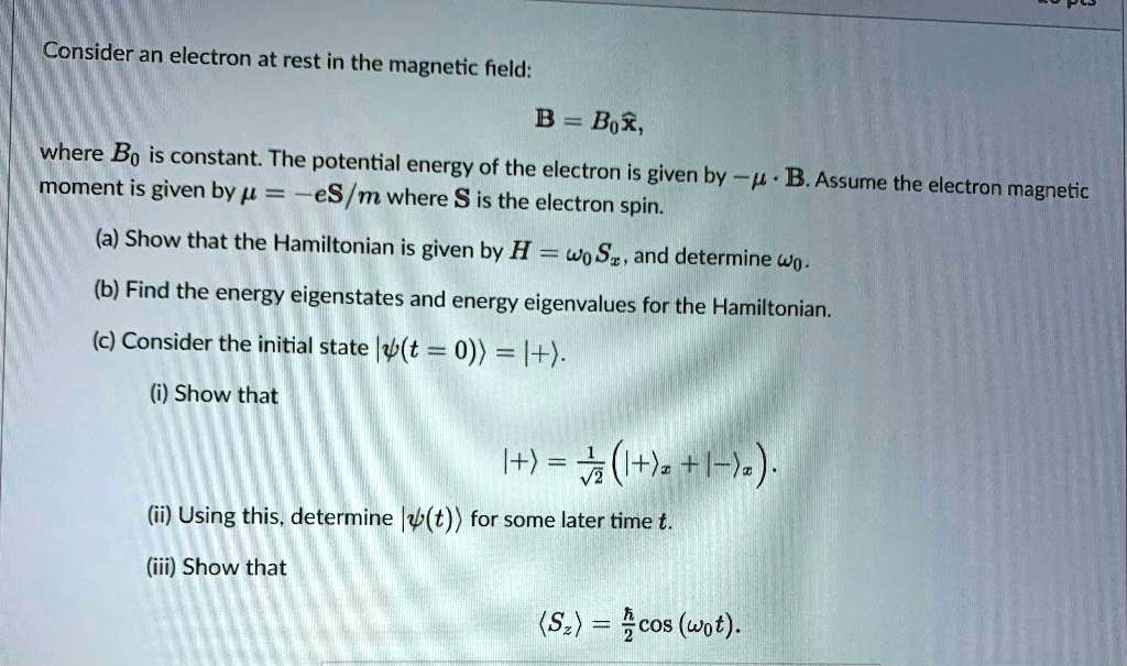 SOLVED: Consider an electron at rest in the magnetic field B = Bx where Bo is constant. The ...