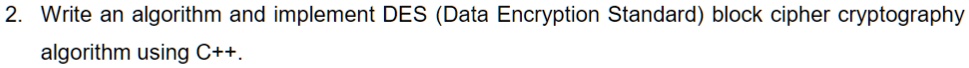 Solved 2 Write An Algorithm And Implement Des Data Encryption Standard Block Cipher