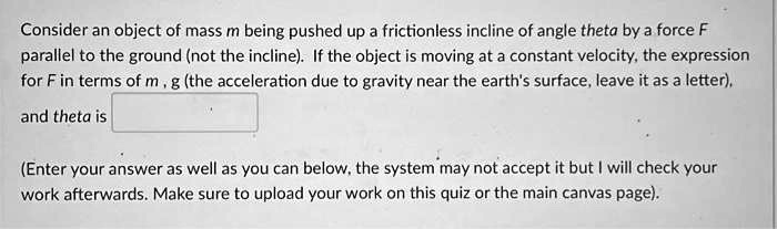 SOLVED: Consider an object of mass m being pushed up a frictionless ...