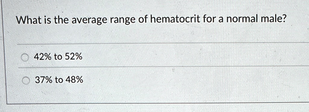 what is the average range of hematocrit for a normal male 42 to 52 37 ...