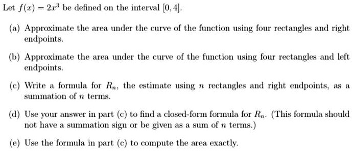 SOLVED: Let f=2x^3 be defined on the interval [0,4]. a) Approximate the ...