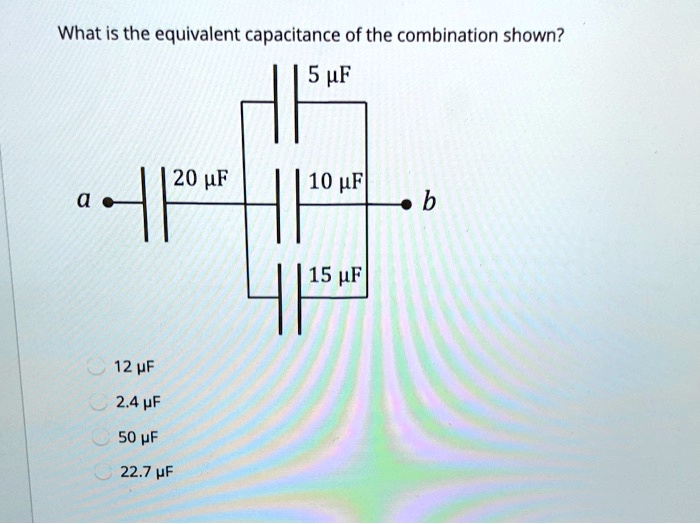SOLVED: What is the equivalent capacitance of the combination shown? 5 ...