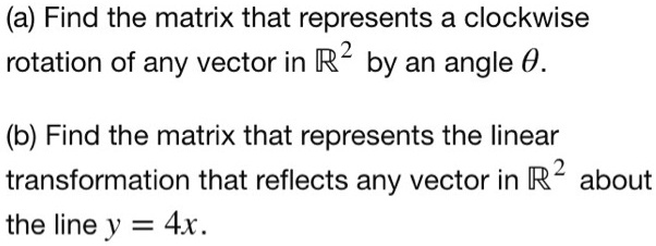 SOLVED: (a) Find the matrix that represents a clockwise rotation of any vector in R2 by an angle ...