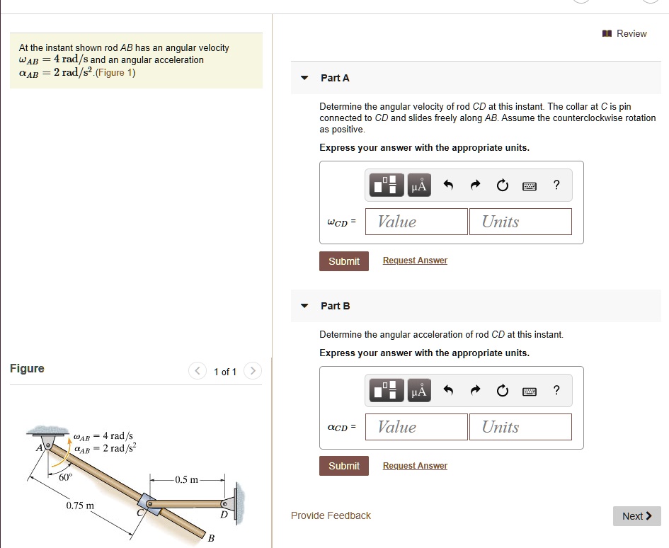 At the instant shown rod AB has an angular velocity ωAB = 4 rad/s and an angular acceleration ...