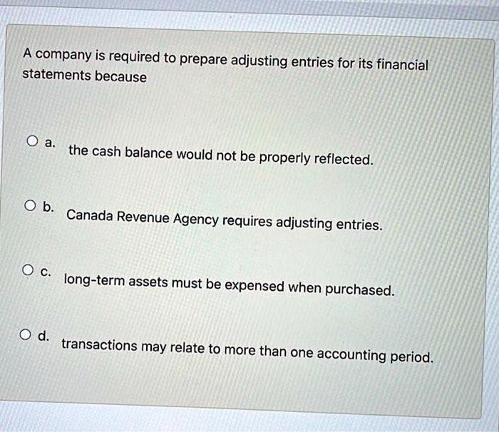 SOLVED: A company is required to prepare adjusting entries for its ...