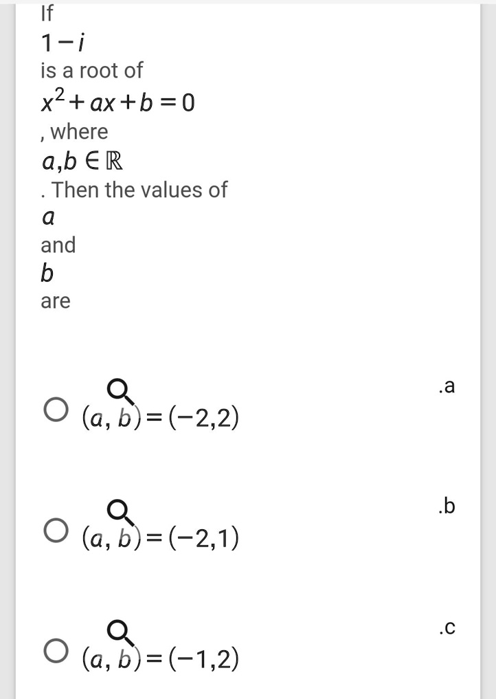 SOLVED: If 1-i is a root of x2 + ax+b=0 where a,b € R Then the values ...
