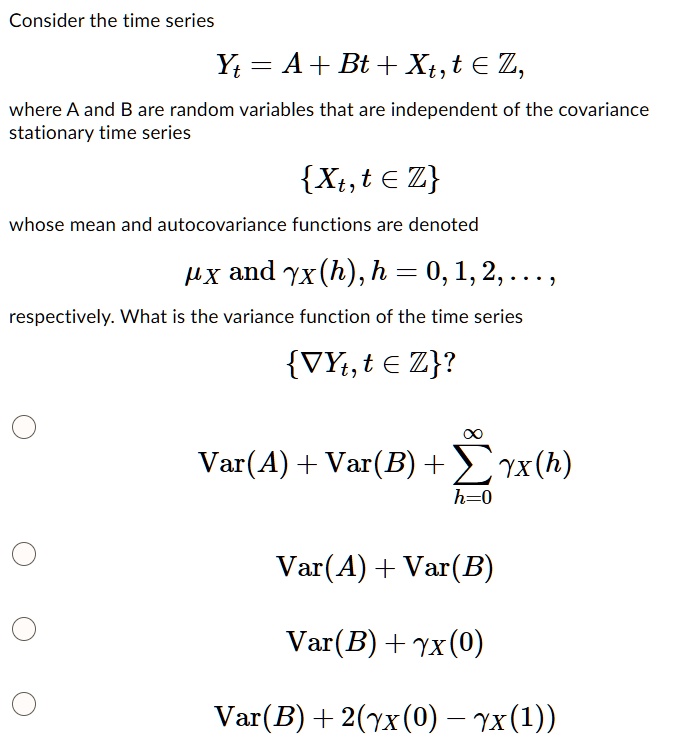 SOLVED: Consider the time series Yt = A+ Bt + Xt,t ez; where A and B are random variables that ...