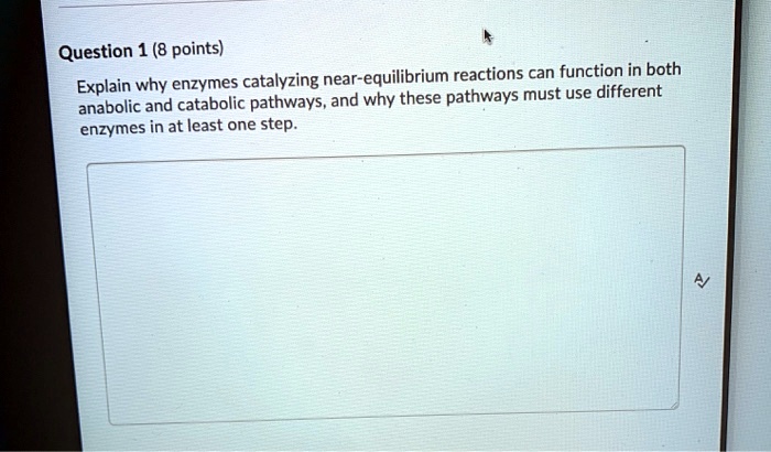 SOLVED: Question 1 (8 points) Explain why enzymes catalyzing near ... SOLVED: Question 1 (8 points) Explain why enzymes catalyzing near ...