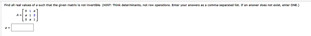 Find All Rea Values Such That The Given Matrix Not Invertible Hint Think Determinants Not Row