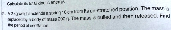 SOLVED: Calculate its total kinetic energy 10 cm from its un-stretched ...