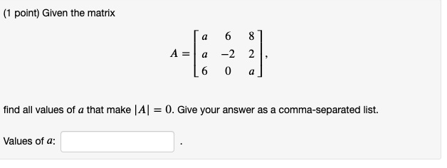 point given the matrix find all values of that make a 0 give your answer as comma separated list ...