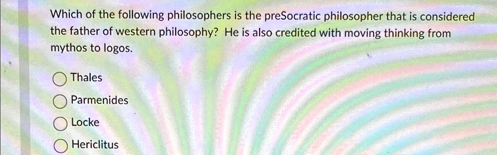 SOLVED: Which of the following philosophers is the pre-Socratic ...