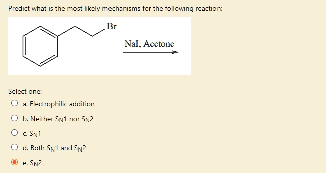 Predict what is the most likely mechanisms for the following reaction: Br Nal, Acetone Select ...