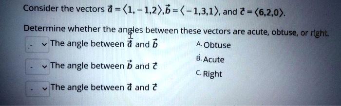 consider the vectors 1 12b 131and 620 determine whether the angles between these vectors are ...