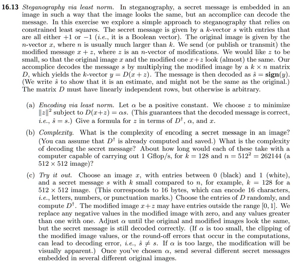 16.13 Steganography via least norm. In steganography, a secret message is embedded in an image ...