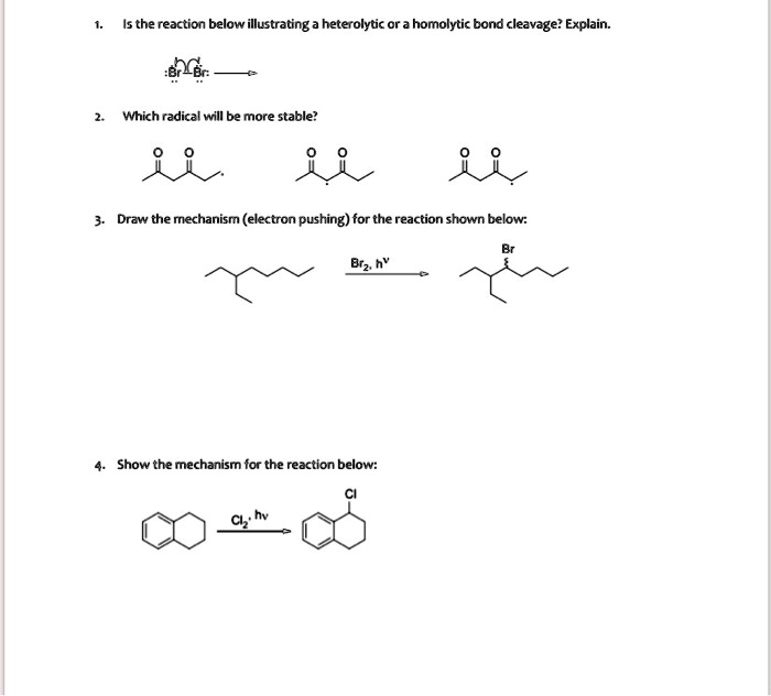 SOLVED: Is the reaction below illustrating heterolytic or a homolytic bond cleavage? Explain ...