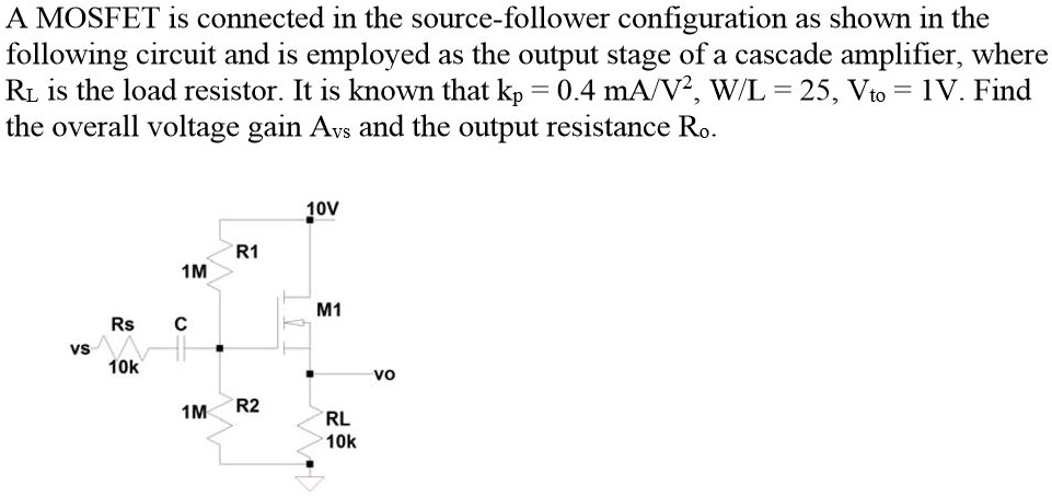 a mosfet is connected in the source follower configuration as shown in ...
