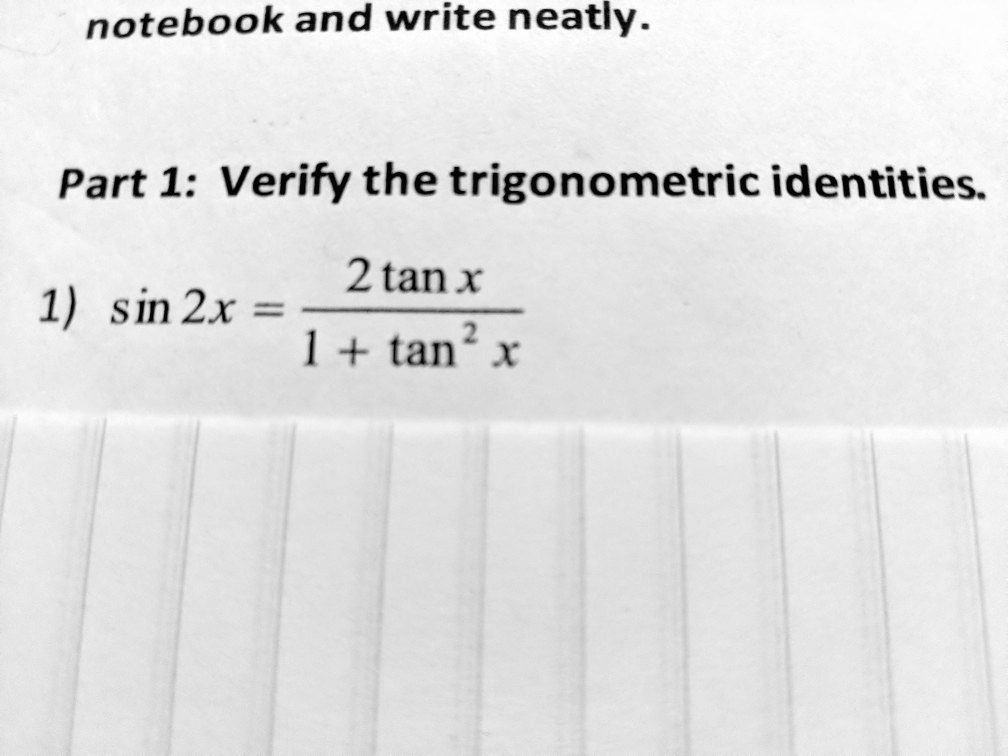 SOLVED: notebook and write neatly. Part 1: Verify the trigonometric ...