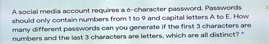 SOLVED: A social media account requires a 6-character password. Passwords should only contain ...