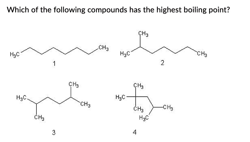 SOLVED: Which of the following compounds has the highest boiling point? CH3 H3C H2C CH4 H2C CH3 ...