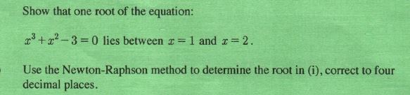 Show that one root of the equation: x^3+x^2-3=0 lies between x=1 and x ...