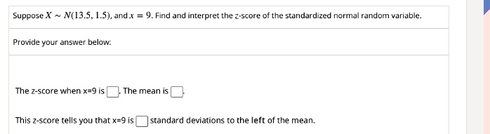 Solved Suppose X N 13 5 [ S Andx Find And Interpret The Z Score The