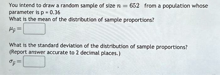 SOLVED: You intend to draw a random sample of size n = 652 from a ...