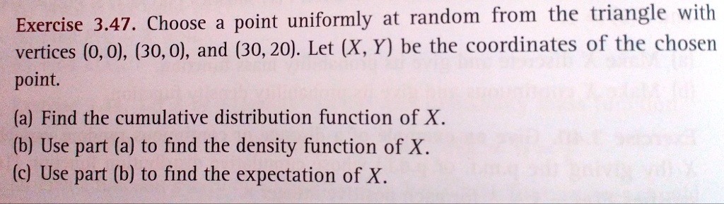Exercise 3.47. Choose a point uniformly at random from the triangle with vertices (0,0), (30,0 ...