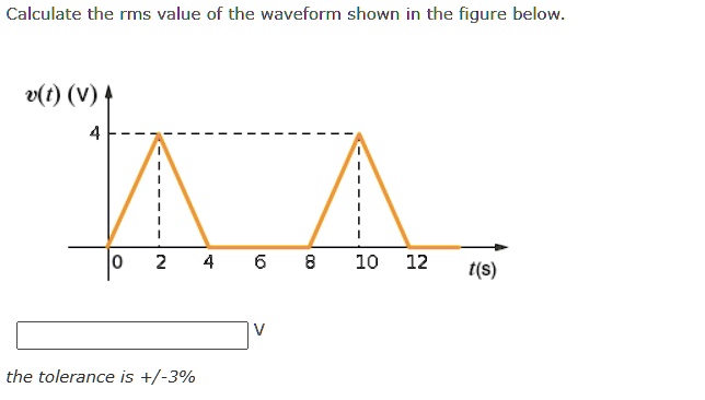 SOLVED: Calculate the rms value of the waveform shown in the figure below v(t)(v) 0 2 4 6 8 10 ...