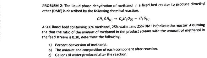 Solved Problem 2 The Liquid Phase Dehydration Of Methanol In A Fixed Bed Reactor To Produce