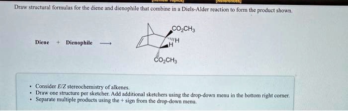 SOLVED: Draw structural formulas for the diene and dienophile that ...