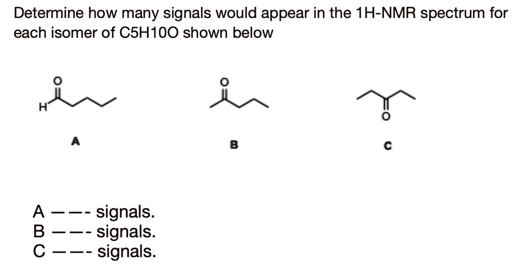 SOLVED: I would appreciate the help. Determine how many signals would appear in the 1H-NMR ...