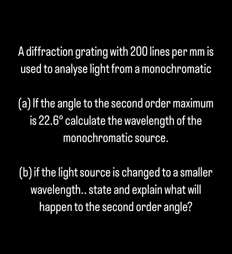 SOLVED: A diffraction grating with 200 lines per mm is used to analyse light from a ...